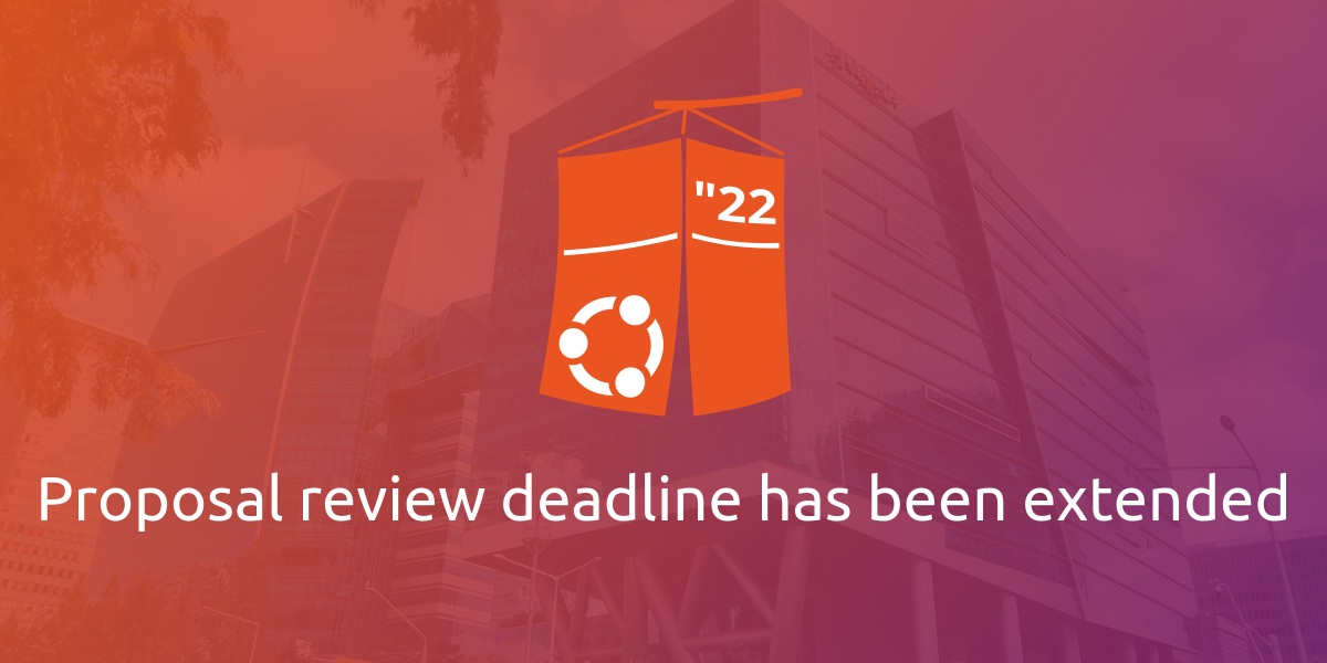 Proposal review deadline has been extended | UbuCon Asia 2022